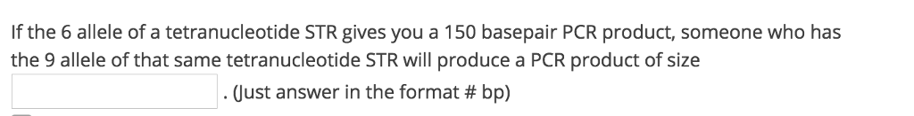 Solved If the 6 allele of a tetranucleotide STR gives you a | Chegg.com