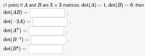 Solved (1 point) If A and B are 3 x 3 matrices, det(A)-1, | Chegg.com