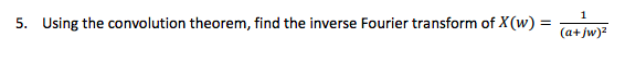 Solved 5. Using the convolution theorem, find the inverse | Chegg.com