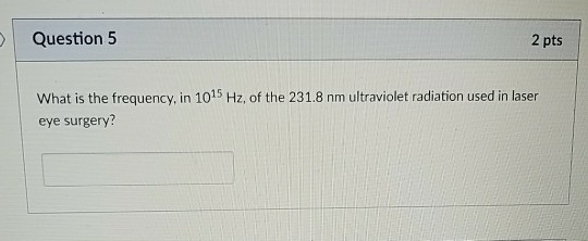 Solved Question 5 2 pts What is the frequency, in 1015 Hz, | Chegg.com