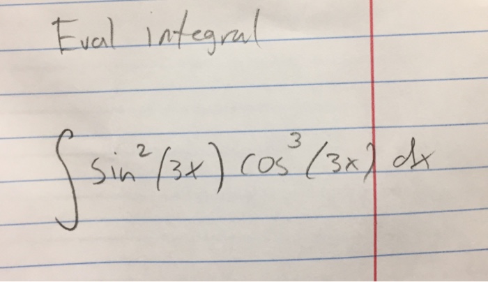 Solved Eval integral integral sin^2(3x) cos^3(3x) dx | Chegg.com