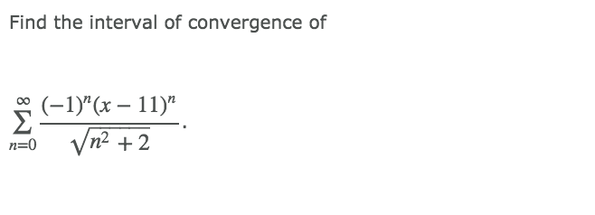Solved Find the interval of convergence of Use | Chegg.com