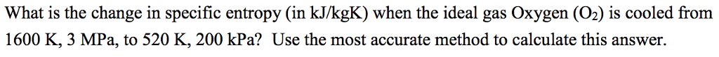 Solved What is the change in specific entropy (in kJ/kgK) | Chegg.com
