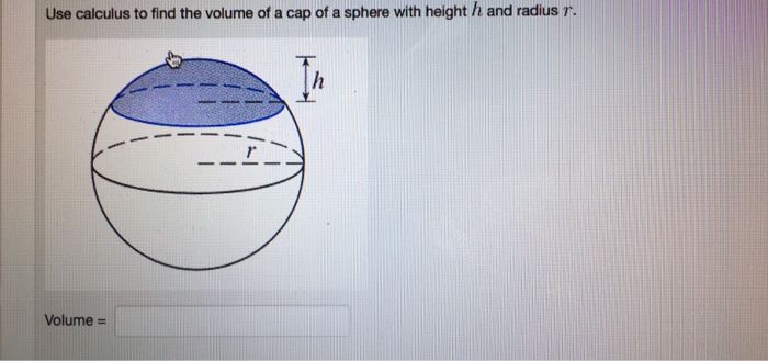 Solved Use calculus to find the volume of a cap of a sphere | Chegg.com