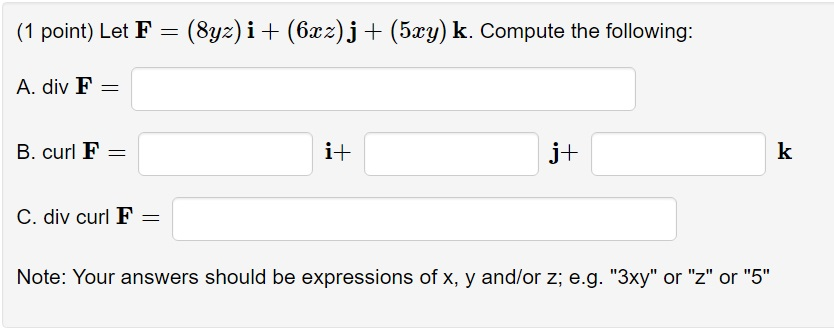 Solved Let F = (8yz) i + (6xz) j + (5xy) k. Compute the | Chegg.com