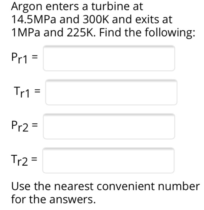 Solved Argon enters a turbine at 14.5MPa and 300K and exits | Chegg.com