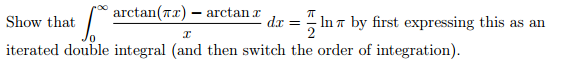 Solved Show that integral_0^infinity arctan(pi x) - arctan | Chegg.com