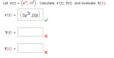 Solved Let r(t) = (e^2t, 5t^2}. Calculate r'(t), T(t) and | Chegg.com