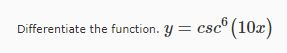 Solved Differentiate the function, y = csc"( 10x | Chegg.com