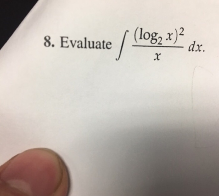 Solved Evaluate integral (log_2 x)^2/x dx. | Chegg.com