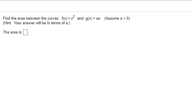 Solved Find the area between the curves fx)-x2 and glx)- ax | Chegg.com