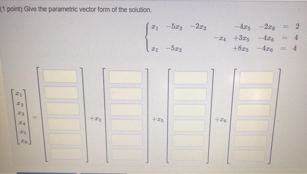 Solved Give the parametric vector form of the solution. | Chegg.com