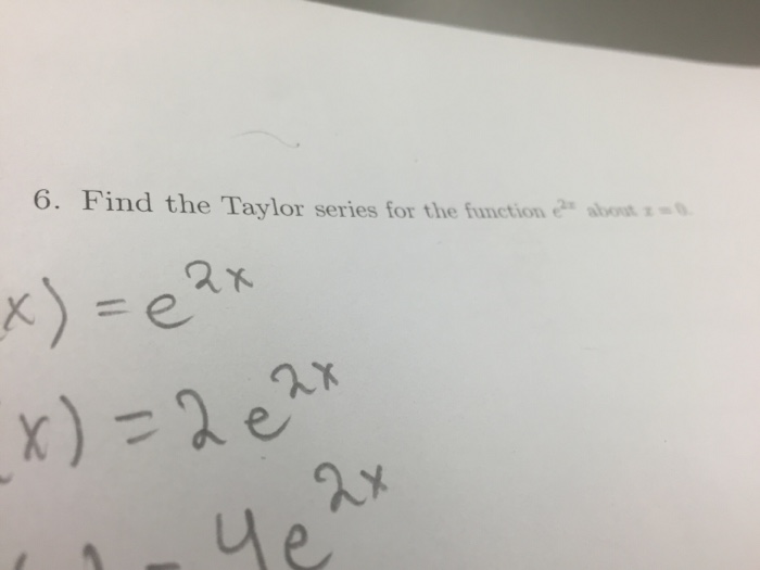 Solved Find the Taylor series for the function e^2x about x | Chegg.com
