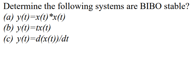 Solved Determine the following systems are BIBO stable? (a) | Chegg.com