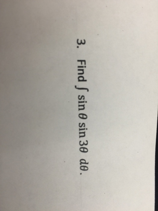 Solved Find integral sin theta sin 3 theta d theta. | Chegg.com