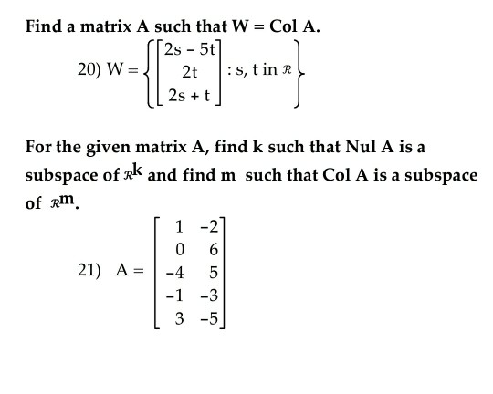 Solved Find a matrix A such that W Col A. 2s 5t 20) W2t:s, | Chegg.com