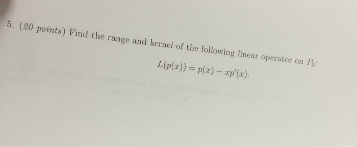 Solved Find the range and kernel of the following linear | Chegg.com