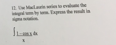 Solved Use MacLaurin series lo evaluate the integral term by | Chegg.com