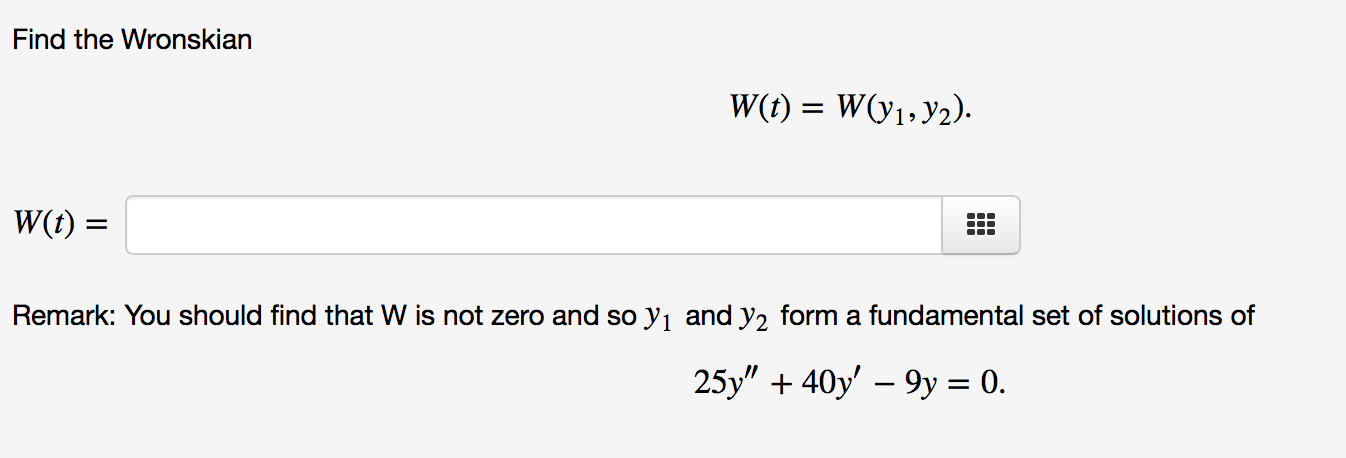 Solved Find the Wronskian W(t) = W(y1,y2). W(t) = [] Remark: | Chegg.com