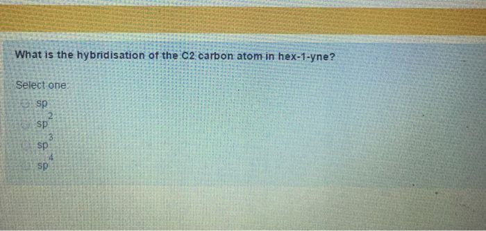 Solved What is the hybridisation of the C2 carbon atom in | Chegg.com