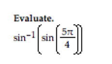 Solved Evaluate sin^-1(sin(5pi/4))Please explain step by | Chegg.com