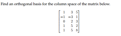 Solved Find an orthogonal basis for the column space of the | Chegg.com