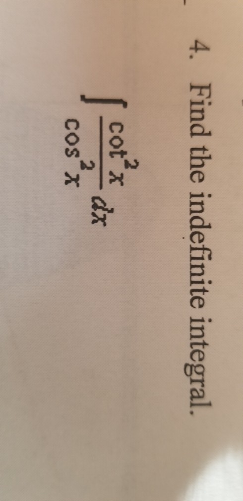 Solved 4. Find the indefinite integral. cot x cos X | Chegg.com