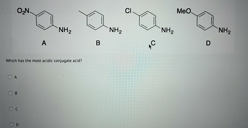 Solved Cl Meo O2N Which has the most acidic conjugate acid? | Chegg.com