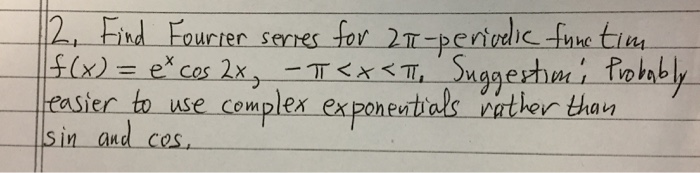 Solved 2. Find Fourier series for 2 Pi - periodic function | Chegg.com