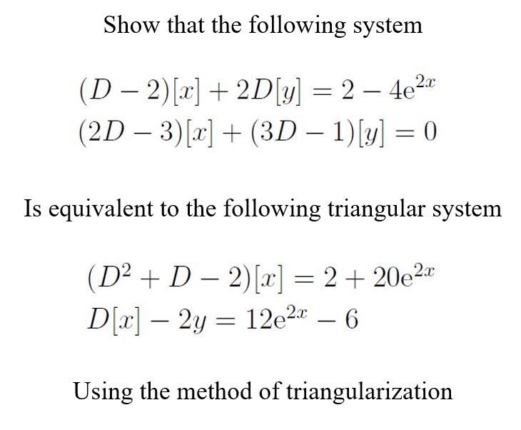 Solved Show that the following system (D - 2)[x] + 2D[y] = | Chegg.com