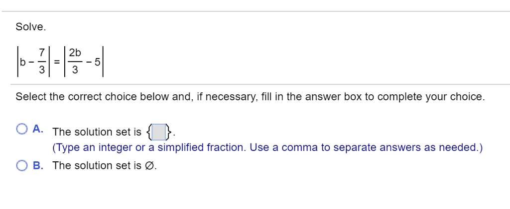 Solved Solve. |b - 7/3| = |2b/3 - 5| Select the correct | Chegg.com