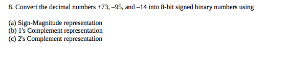 Solved Convert the decimal numbers +73, -95, and -14 into | Chegg.com
