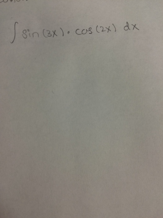 Solved integral sin (3x) cos (2x) dx | Chegg.com
