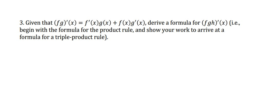 Solved Given that (fg)' (x) = f'(x)g (x) + f(x)g'(x), derive | Chegg.com