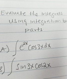 Solved Evaluate the integrals using integration parts. A) | Chegg.com