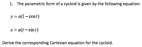 Solved 1. The parametric form of a cycloid is given by the | Chegg.com