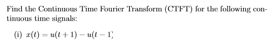 Solved Find the Continuous Time Fourier Transform (CTFT) for | Chegg.com