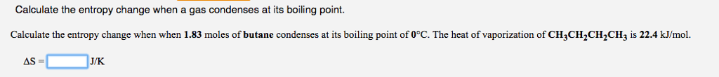 Solved Calculate the entropy change when a gas condenses at | Chegg.com