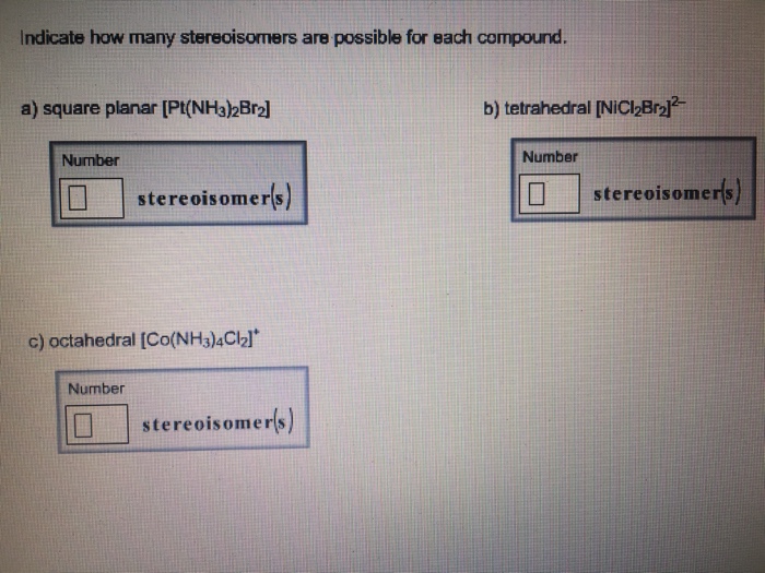 Solved Indicate how many stereoisomers are possible for each | Chegg.com