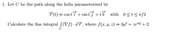 Solved Let C be the path along the helix parameterized by | Chegg.com