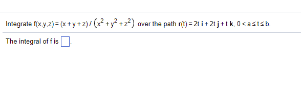 Solved Integrate f(x yz)= (x + y + z)/ (x2 + y2 +z2) over | Chegg.com