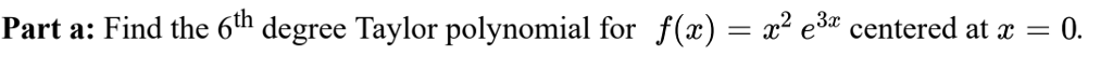 Solved Part a: Find the 6th degree Taylor polynomial for () | Chegg.com