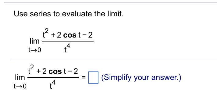 Solved Use series to evaluate the limit. 2+2 cost2 lim 4 2 t | Chegg.com