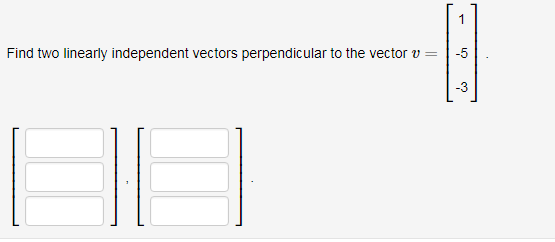 Solved Find two linearly independent vectors perpendicular | Chegg.com Solved Find two linearly independent vectors perpendicular | Chegg.com
