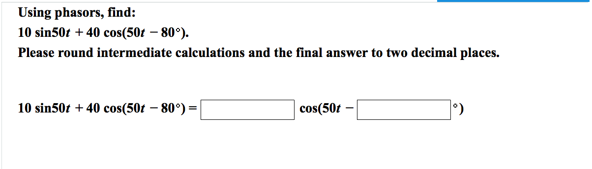 Solved Using phasors, find: 10 sin50t + 40 cos(50t -80°). | Chegg.com