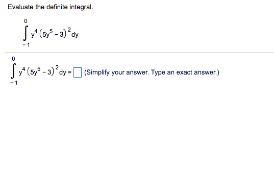 Solved Evaluate the definite integral. J y4 (5y5-3) dy = L | Chegg.com