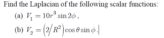 Solved Find the Laplacian of the following scalar functions: | Chegg.com