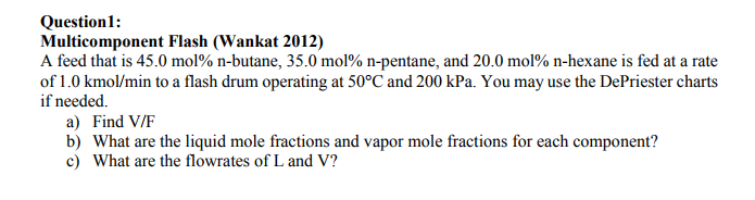 Question1: Multicomponent Flash (Wankat 2012) A feed | Chegg.com