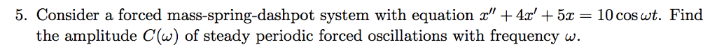 Solved Consider a forced mass-spring-dashpot system with | Chegg.com