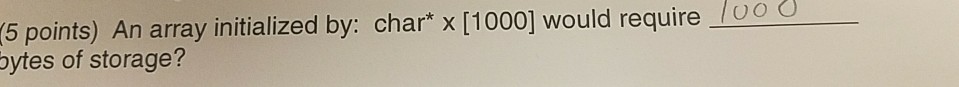 Solved (5 points) An array initialized by: char* x [1000] | Chegg.com